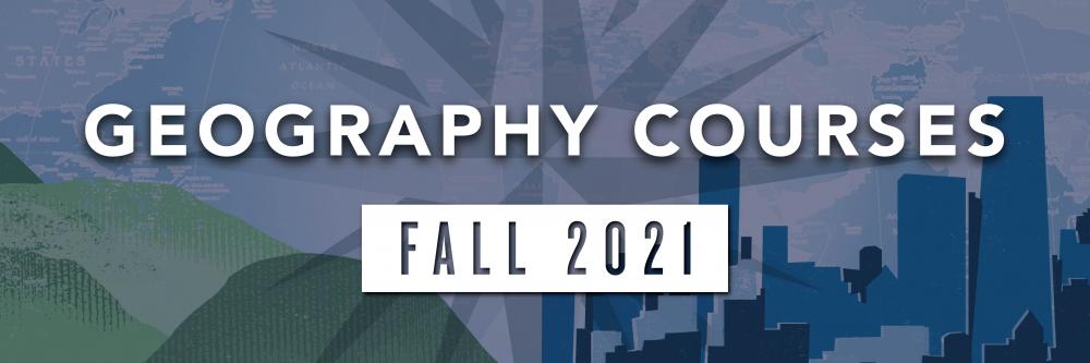Geography Courses Fall 2021 | Geography